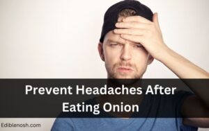 Why Do I Get Headaches After Eating Onion? - Ediblenosh